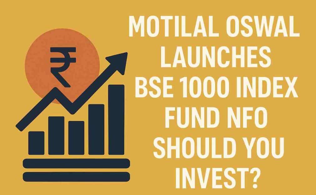 Motilal Oswal Launches BSE 1000 Index Fund NFO – Should You Invest?