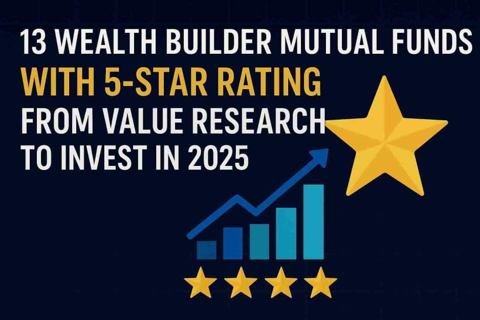 13 Wealth Builder Mutual Funds with 5 Star Rating from ValueResearch to invest in 2025