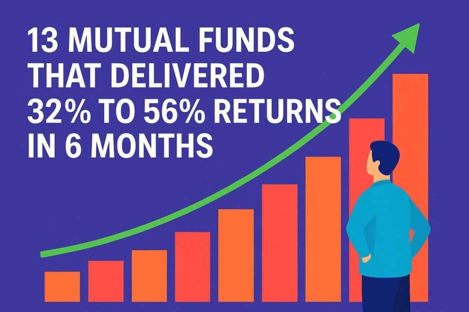 13 Mutual Funds that Delivered 32% to 56% Returns in 6 Months