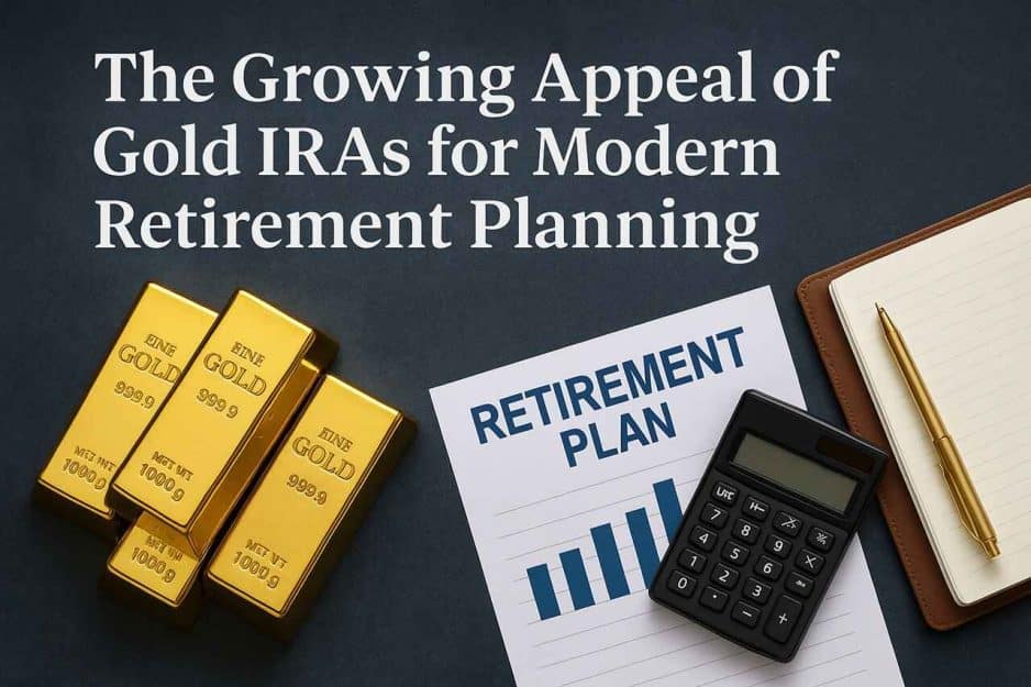 The Growing Appeal of Gold IRAs for Modern Retirement Planning